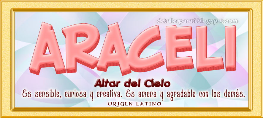 Detalles Para ti Hoy...: Significado del nombre: Araceli: Altar del cielo