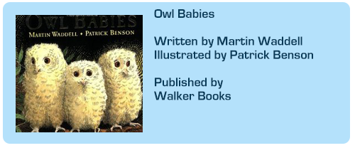 Owl Babies by Martin Waddell and Patrick Benson (Walker Books)