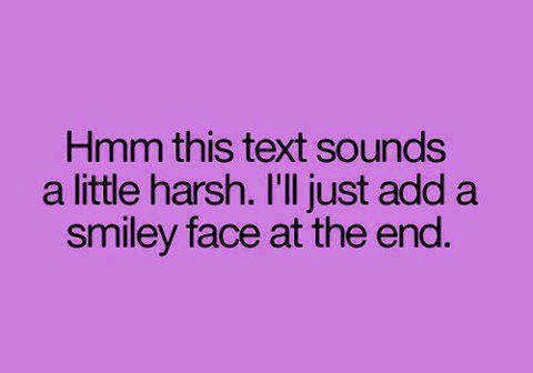 Hmm this text sounds a little harsh. I'll just add a smiley face at the ...