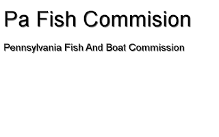 Pennsylvania Fish And Boat Commission - Pa Fish Commision