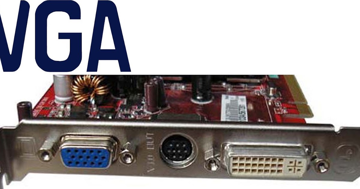 Pengertian fungsi tipe dan jenis vga pada komputer ~ Coretan Teknisi IT