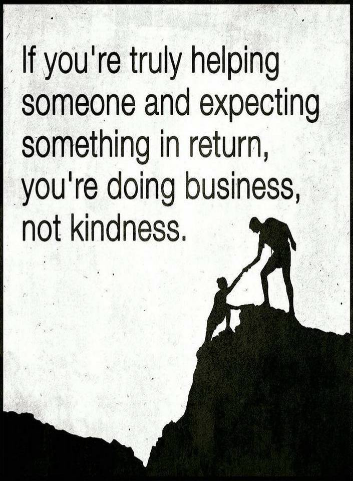 Quotes If you are truly helping someone and expecting - Quotes