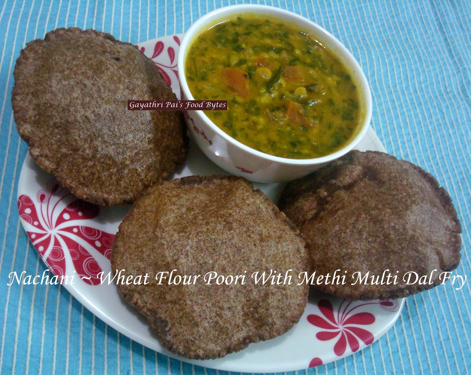 Gayathri Pai's Food Bytes: Nachani ~ Wheat Poori With Methi Multi Dal Fry.