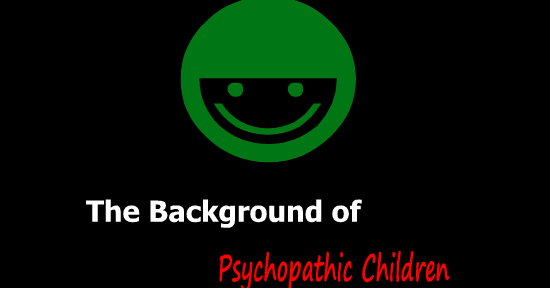 14 Reasons that Make Children Psychopathic - PsychTronics