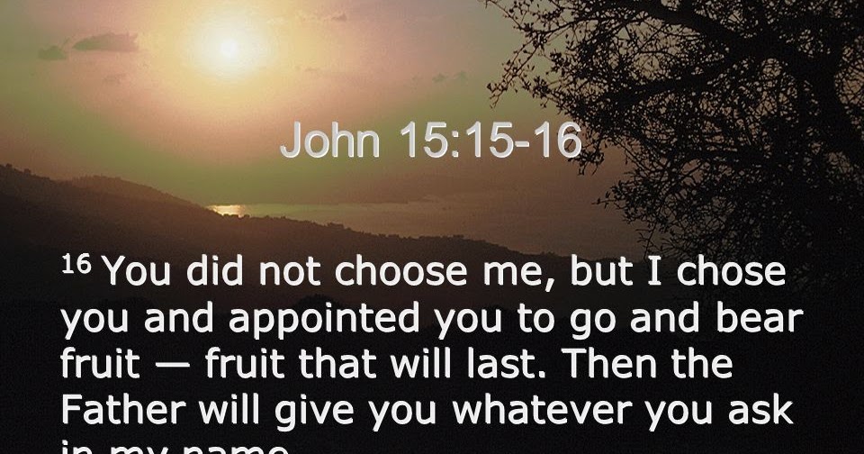 My Strength: John 15:15-16 - "He Lives"