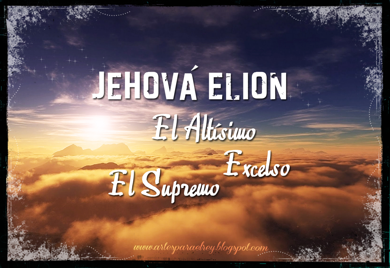 ARTES PARA EL REY: JEHOVÁ ELION