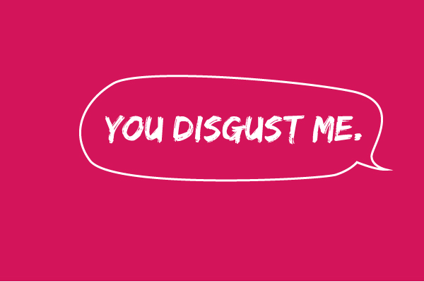 sweetpolka: You Disgust Me