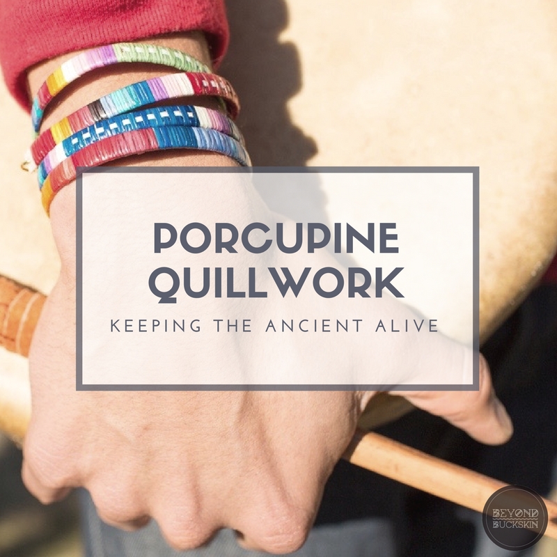 BEYOND BUCKSKIN: Quillwork | Ancient Practices Kept Alive Today