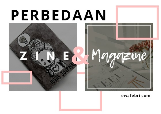 PERBEDAAN ZINE DAN MAGAZINE [MAJALAH] ! - ewafebri | Journaling Blog