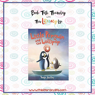 Little Penguin and the Lollipop on Book Talk Thursday | This Literacy Life