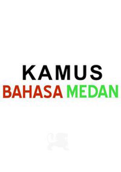 Kamus Bahasa Atau Logat Medan Yang Khas - Liputan Medan