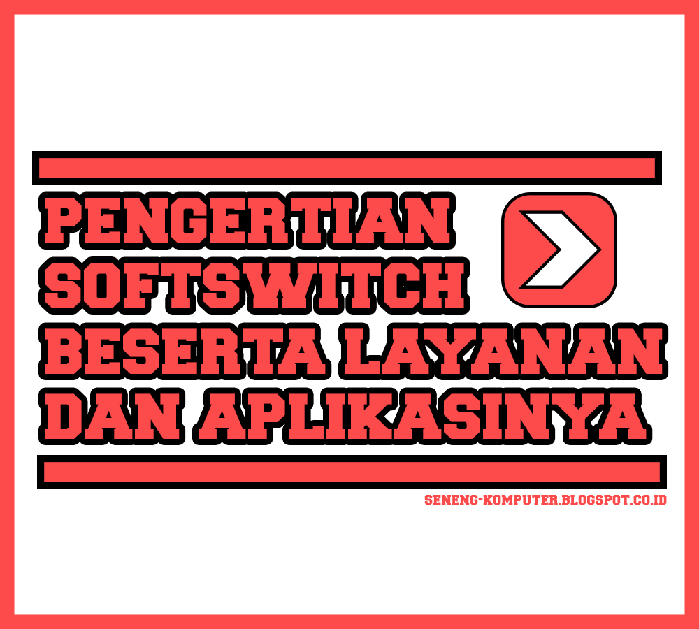 Pengertian Softswitch Beserta Layanan Dan Aplikasinya - Seneng Komputer