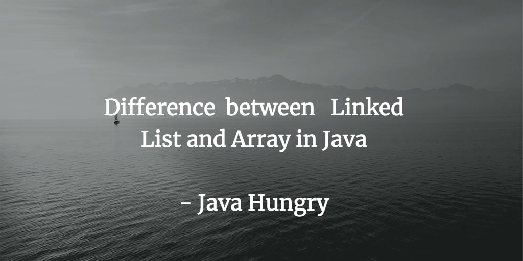 7 Difference Between Linked List And Array In Java With Examples Java Hungry