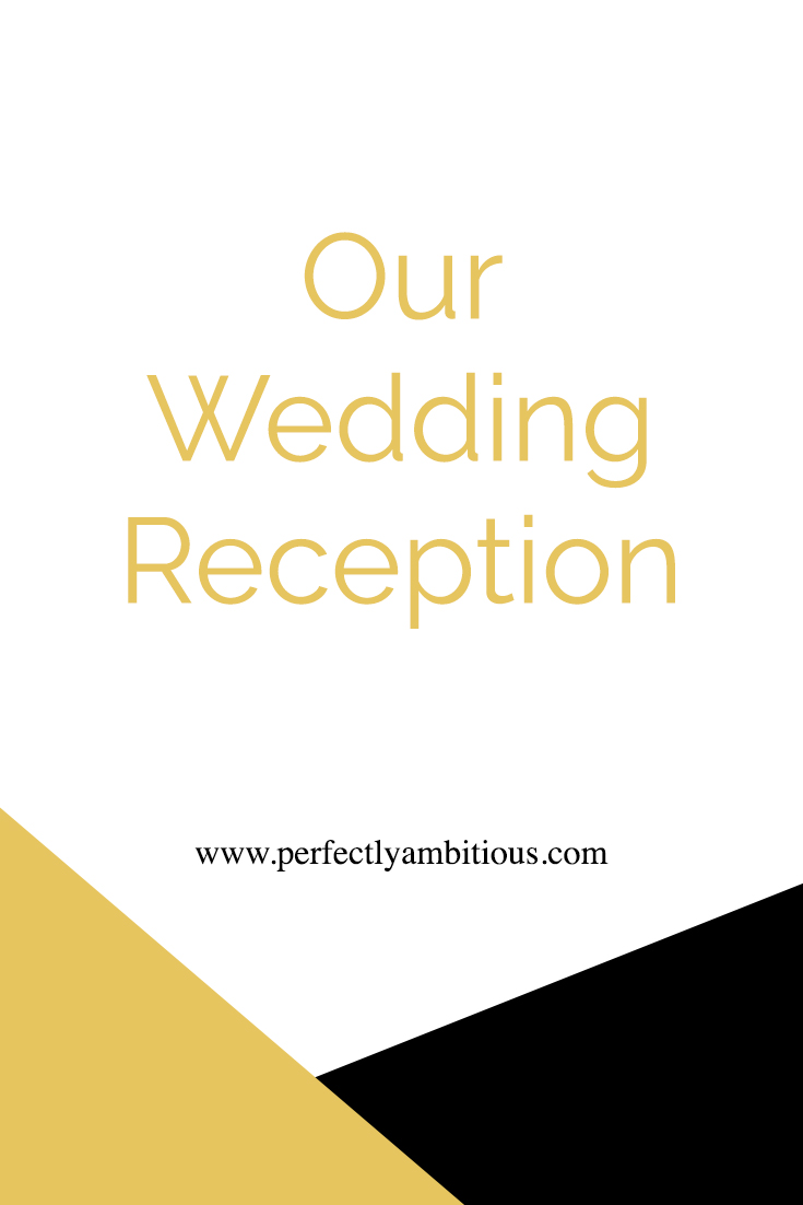 Our Wedding Reception - Perfectly Ambitious