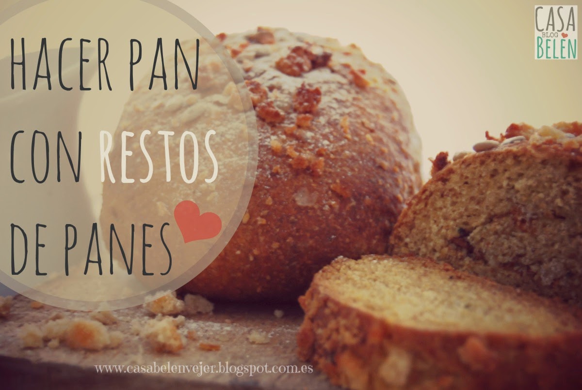 Casabelén Blog: HACER PAN CON RESTOS DE OTROS PANES