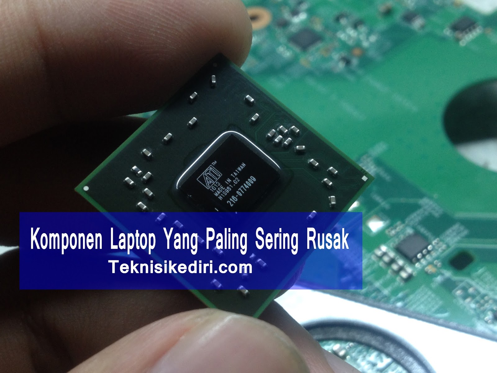 Kamu Harus Tau, Inilah 3 Komponen Laptop Yang Sering Rusak ...