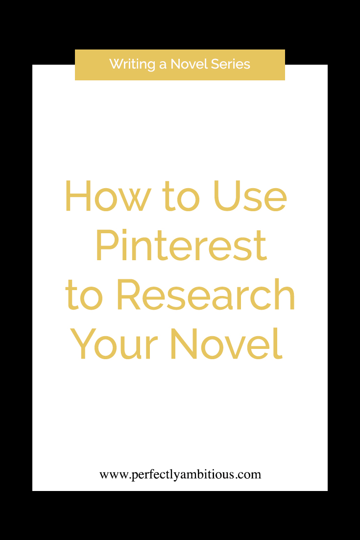 How to Use Pinterest to Research Your Novel - Perfectly Ambitious
