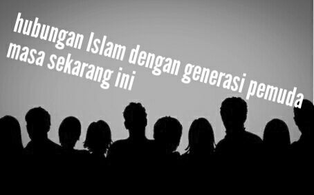 ISLAM dan GENERASI PEMUDA | Ilmukita