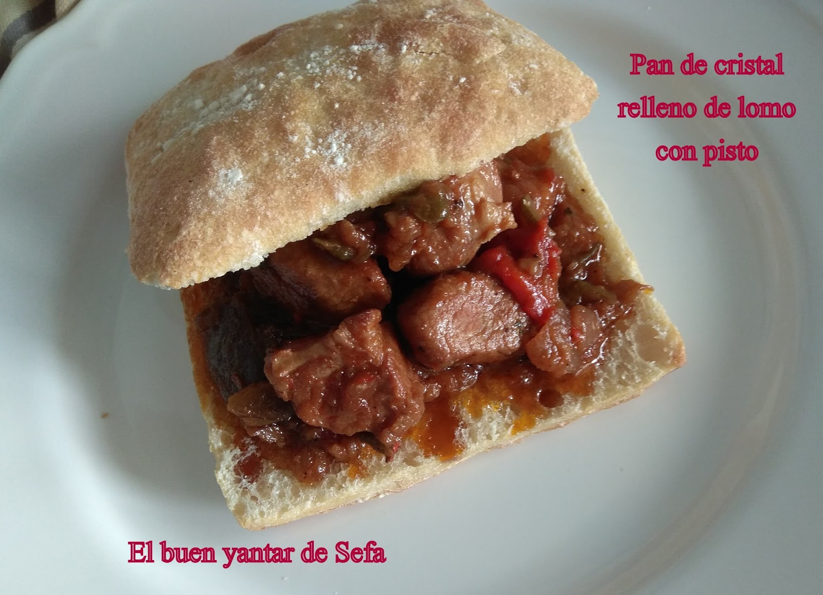 El buen yantar de Sefa: PAN DE CRISTAL RELLENO DE LOMO CON PISTO
