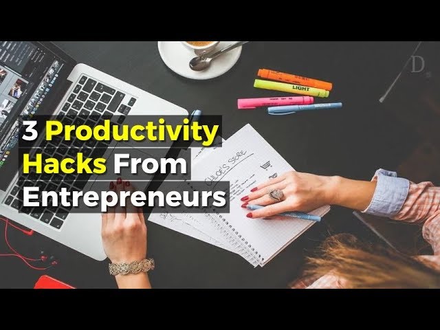 3 Brilliant Productivity Hacks From 3 Brilliant Entrepreneurs [video]
