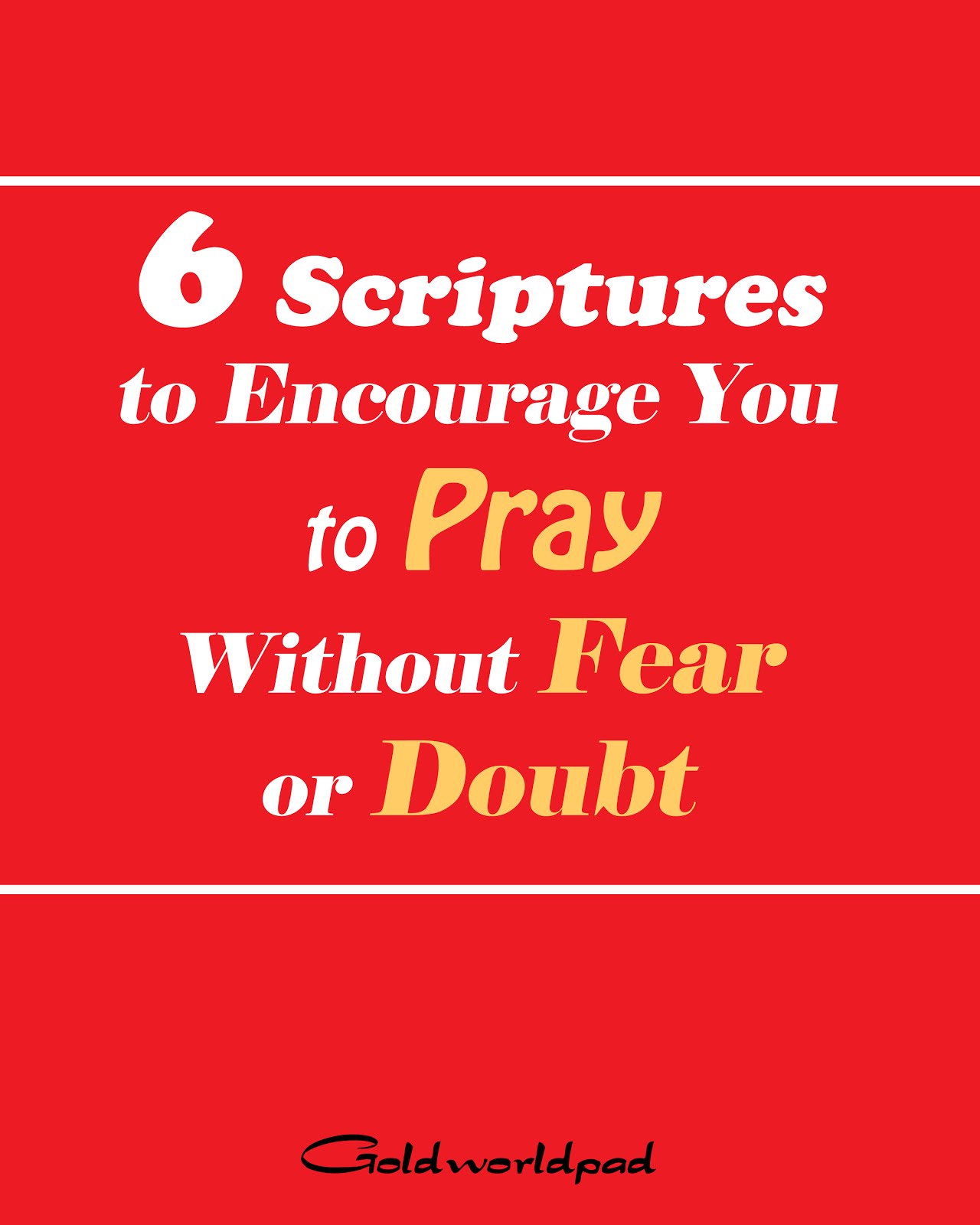 6 Scriptures to Encourage You to Pray Without Fear or Doubt - Goldworldpad