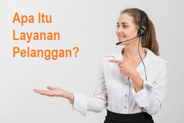 Apa Itu Layanan Pelanggan? - Bisnis Marketing
