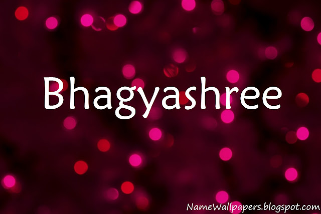 Bhagyashree Name Wallpapers Bhagyashree ~ Name Wallpaper Urdu Name ...