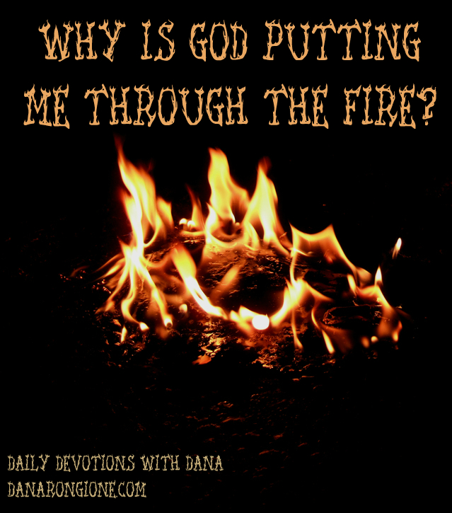A Word Fitly Spoken: Why Is God Putting Me Through the Fire?