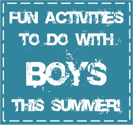 Chelsea at Home: Fun Things to do with Boys this Summer