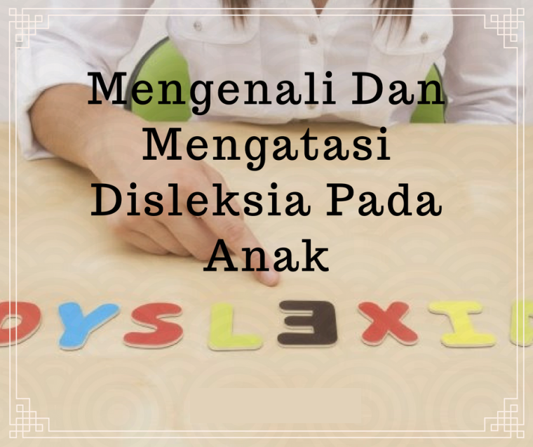 Kenali Dan Obati Disleksia Pada Anak