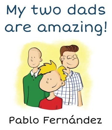 Gay-Themed Picture Books for Children: My Two Dads Are Amazing!: A book ...