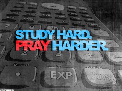 Study Hard. Pray Harder ~ God is Heart