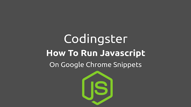How To Run Javascript On Google Chrome Snippets - Codingster How To Run Javascript On Google Chrome Snippets - Codingster