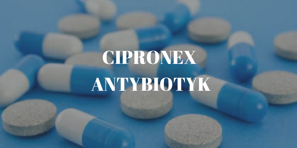 Cipronex - antybiotyk do zadań specjalnych | Porady lekowe