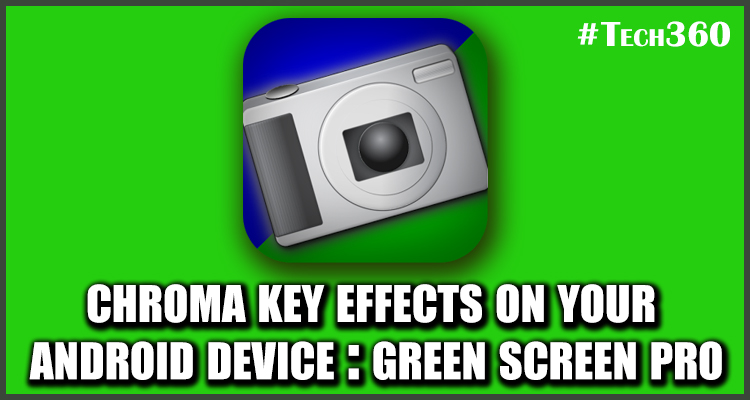 chroma key effects on your Android device : Green Screen Pro | Tech360