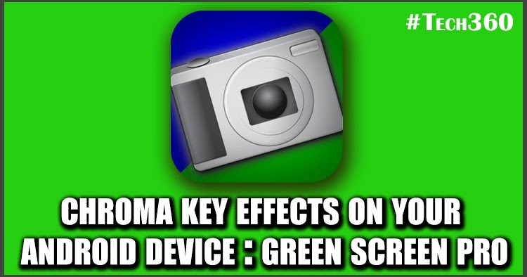 chroma key effects on your Android device : Green Screen Pro | Tech360