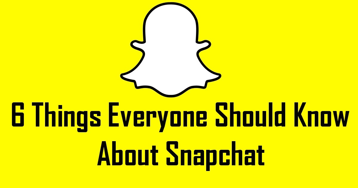 6 Things Everyone Should Know About Snapchat