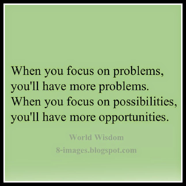 When You Focus On Problems, You'll Have More Problems. When You Focus ...