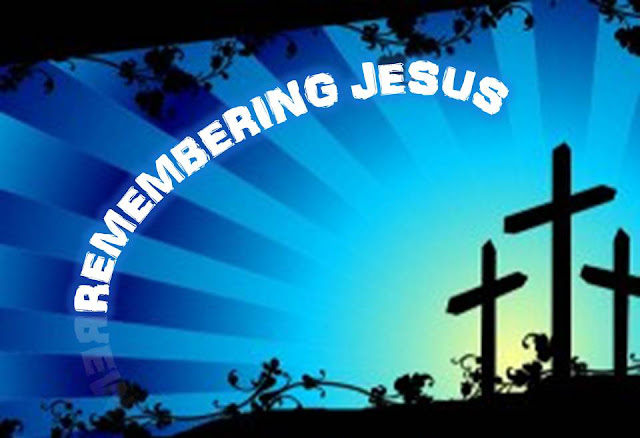 Weekly Wisdom: 5/27/13 - "REMEMBERING JESUS"