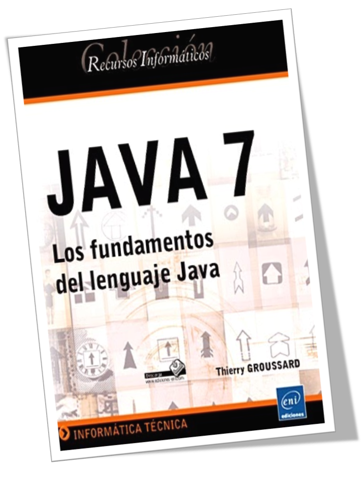 JAVA 7: Los fundamentos del lenguaje Java – Thierry GROUSSARD | FREELIBRITOS