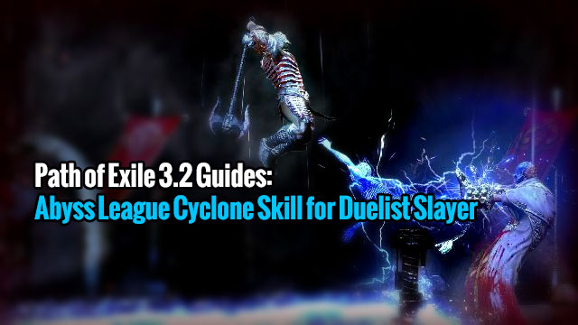 Path of Exile 3.2 Guides:Abyss League Cyclone Skill for Duelist Slayer