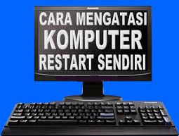 Aneka Tips: Mengatasi Komputer Restart Sendiri