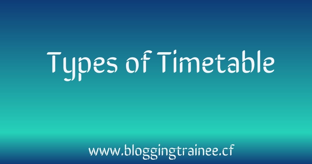 Types Of Timetable types-of-timetable