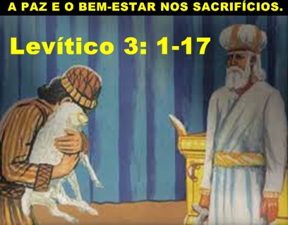 Levítico 3: 1-17 – A PAZ E O BEM-ESTAR NOS SACRIFÍCIOS. ~ JAMAIS DESISTA!