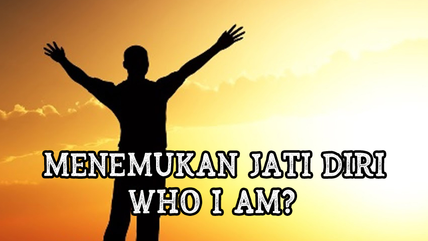 CARA MENGETAHUI JATI DIRI SENDIRI - DAILY IMPACT