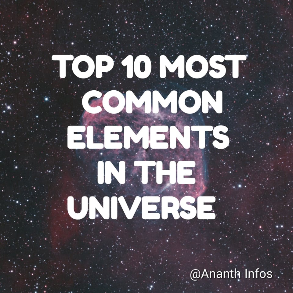 TOP 10 Most Common Elements In The Universe - ANANTH INFOS