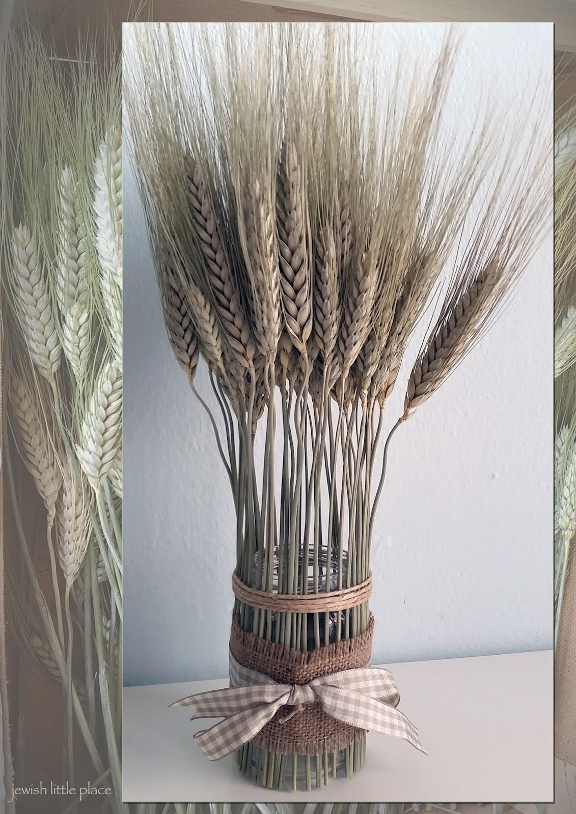 our Jewish little place: Jars for flowers and wheat - Shavuot Decorations.