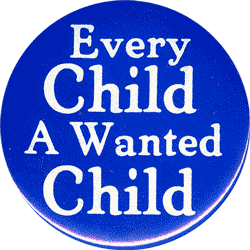 Little Catholic Bubble: The sheer idiocy of "Every child a wanted child"