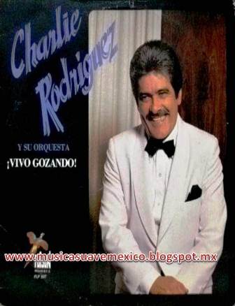 MUSICA SUAVE: CHARLIE RODRIGUEZ Y SU ORQUESTA, ¡Vivo Gozando! (1987)