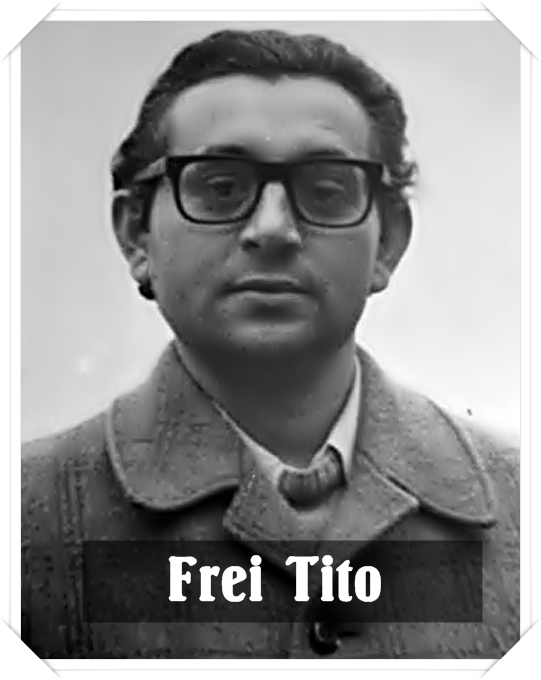 MÁRTIRES DA CAMINHADA: FREI TITO